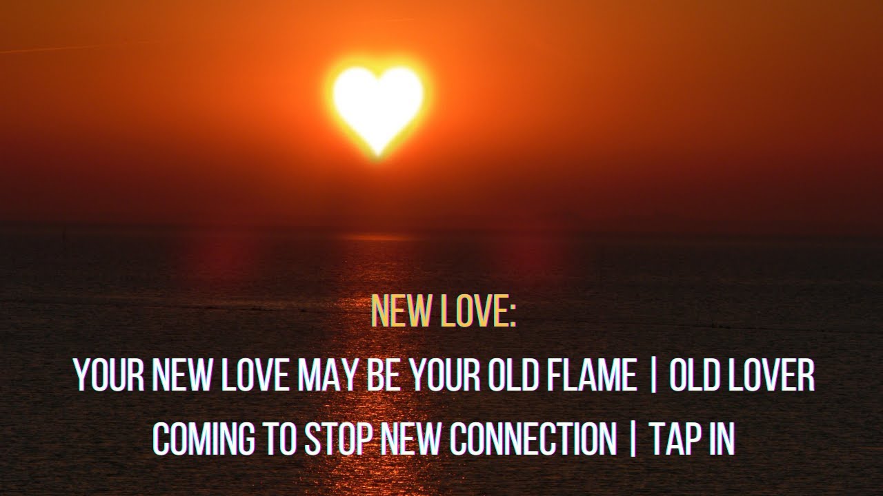 🥰🌟🌹🧿💞NEW LOVE: YOUR NEW LOVE MAY BE YOUR OLD FLAME| OLD LOVER COMING TO ...