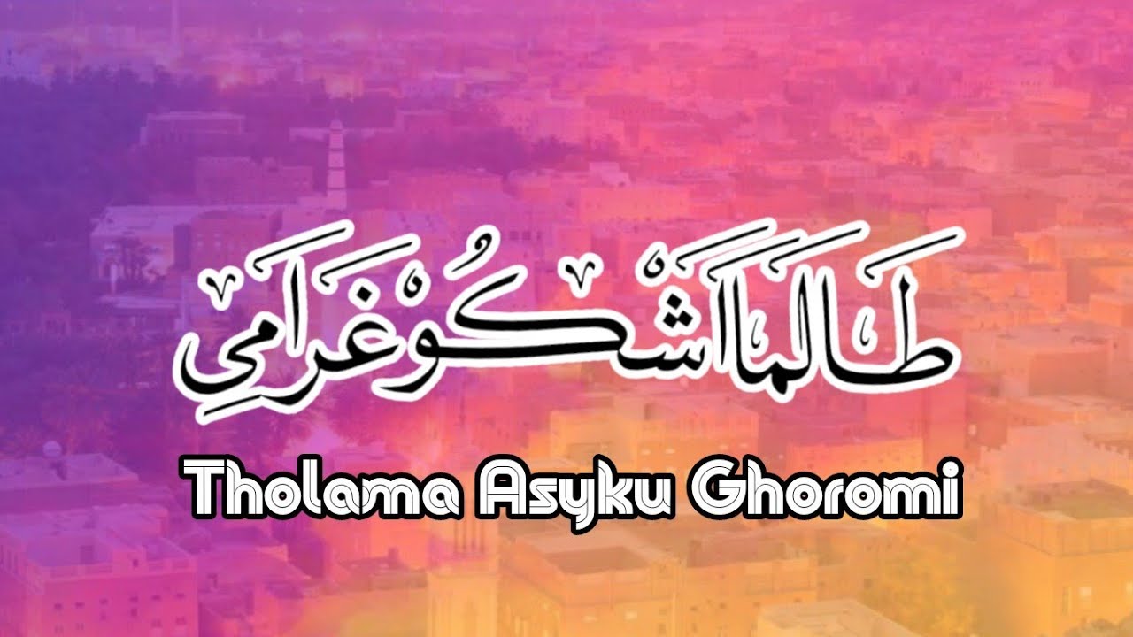 Tholama Asyku Ghoromi | Sholawat Kerinduan Kepada Nabi Muhammad SAW ...