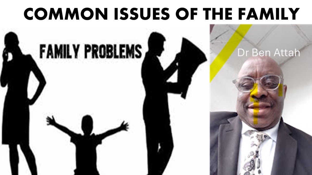 ISSUES OF THE FAMILY I Dr Ben Attah - YouTube