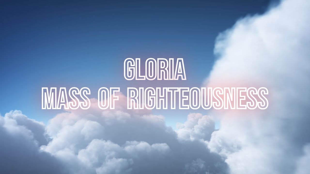 Gloria, Mass of Righteousness - YouTube