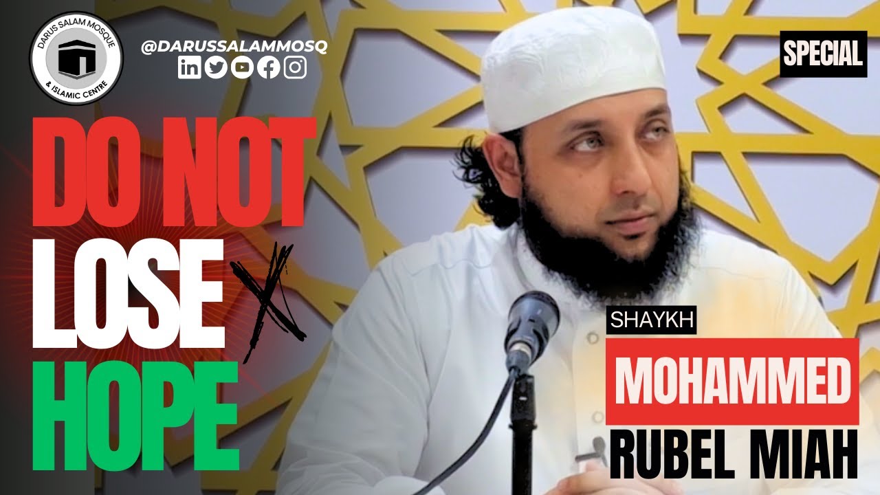 Do Not Lose Hope | Shaykh Mohammed Rubel Miah | Darus Salam Mosque | Manchester | Special - YouTube