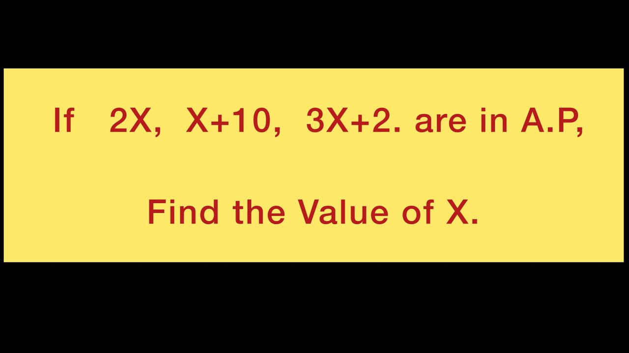 If 2X X 10 3X 2 Are In A P Find The Value Of X YouTube