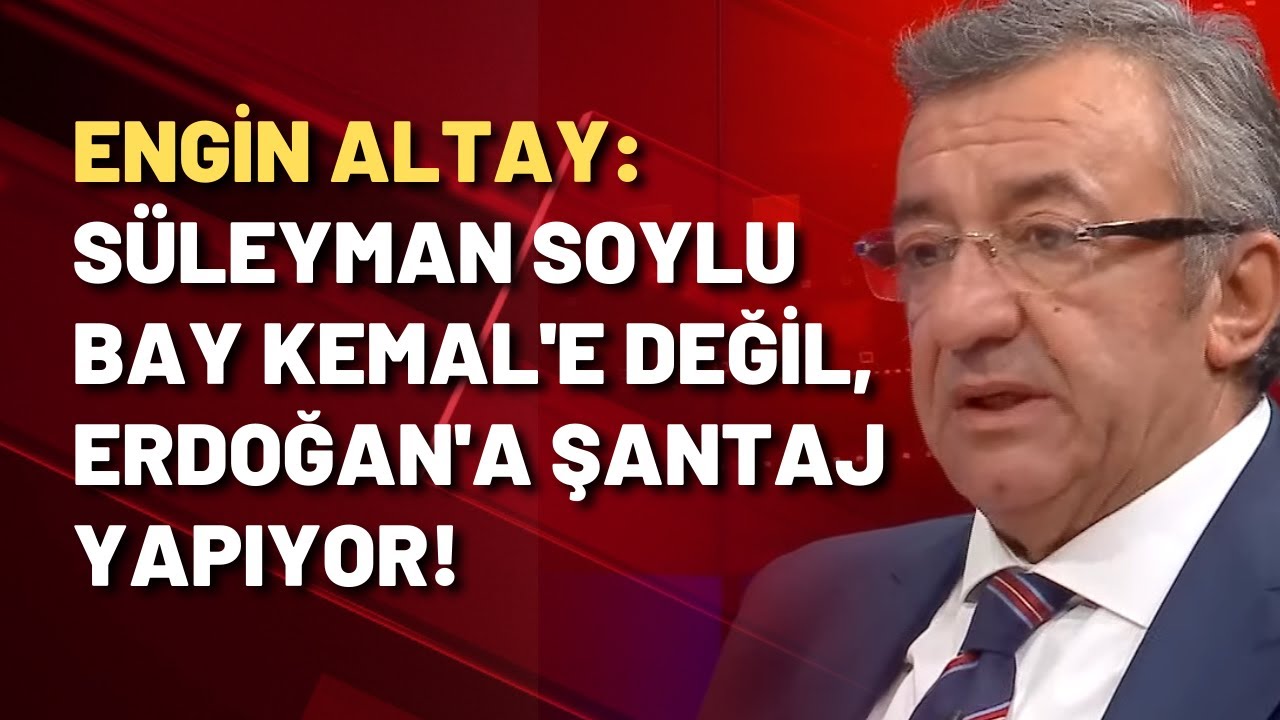 Engin Altay: Süleyman Soylu, Erdoğan'a şantaj yapıyor! - YouTube