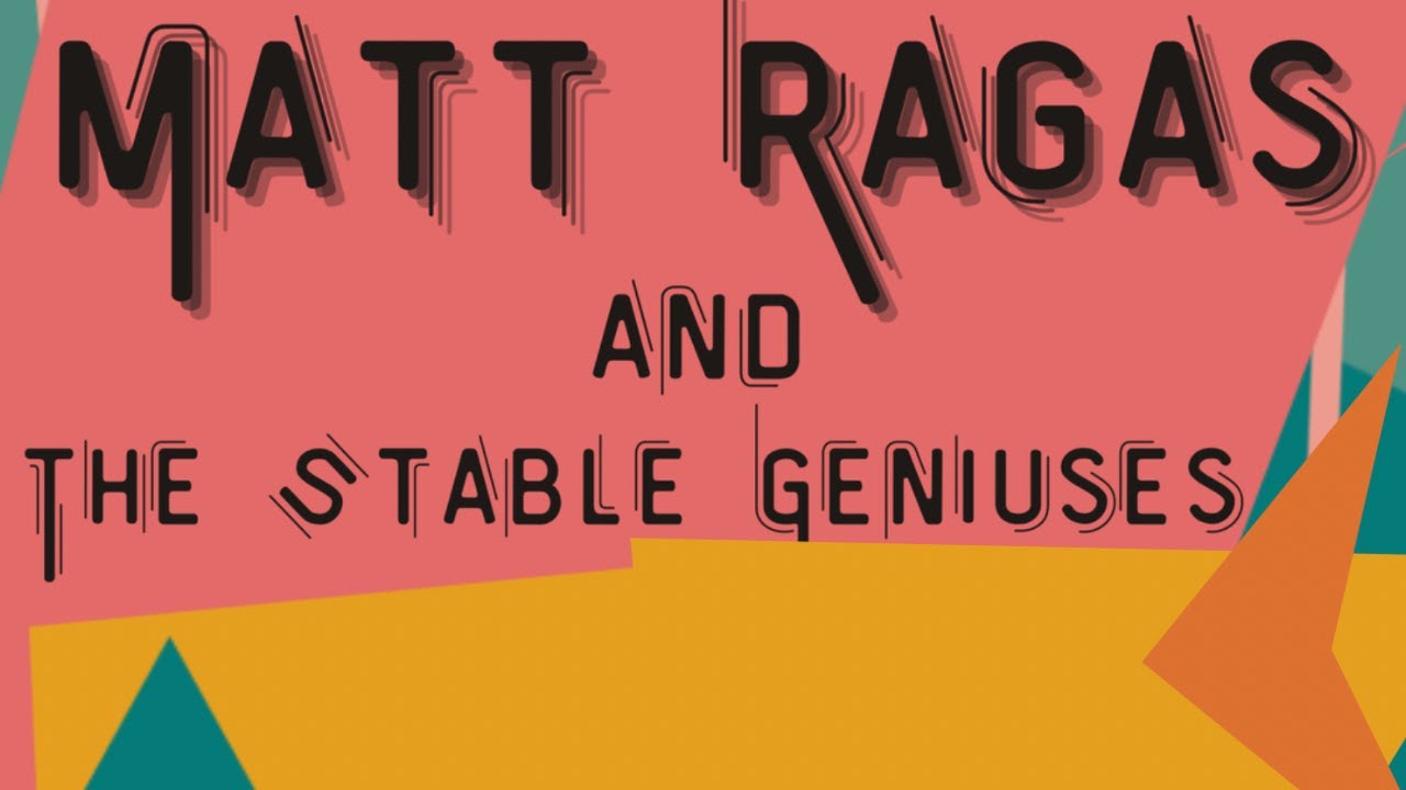 MATT RAGAS & The Stable Geniuses - YouTube
