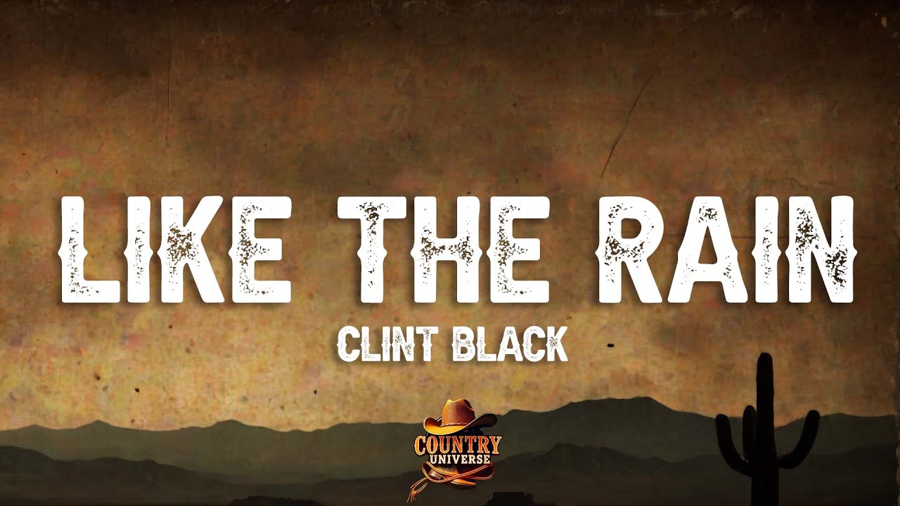 Clint Black - Like The Rain (Lyrics) - YouTube