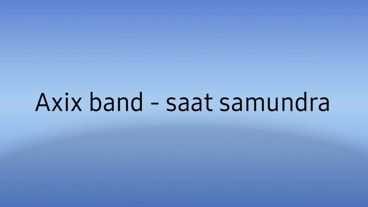 Saat Samundra - Axix band.| LYRICAL | Video. - YouTube