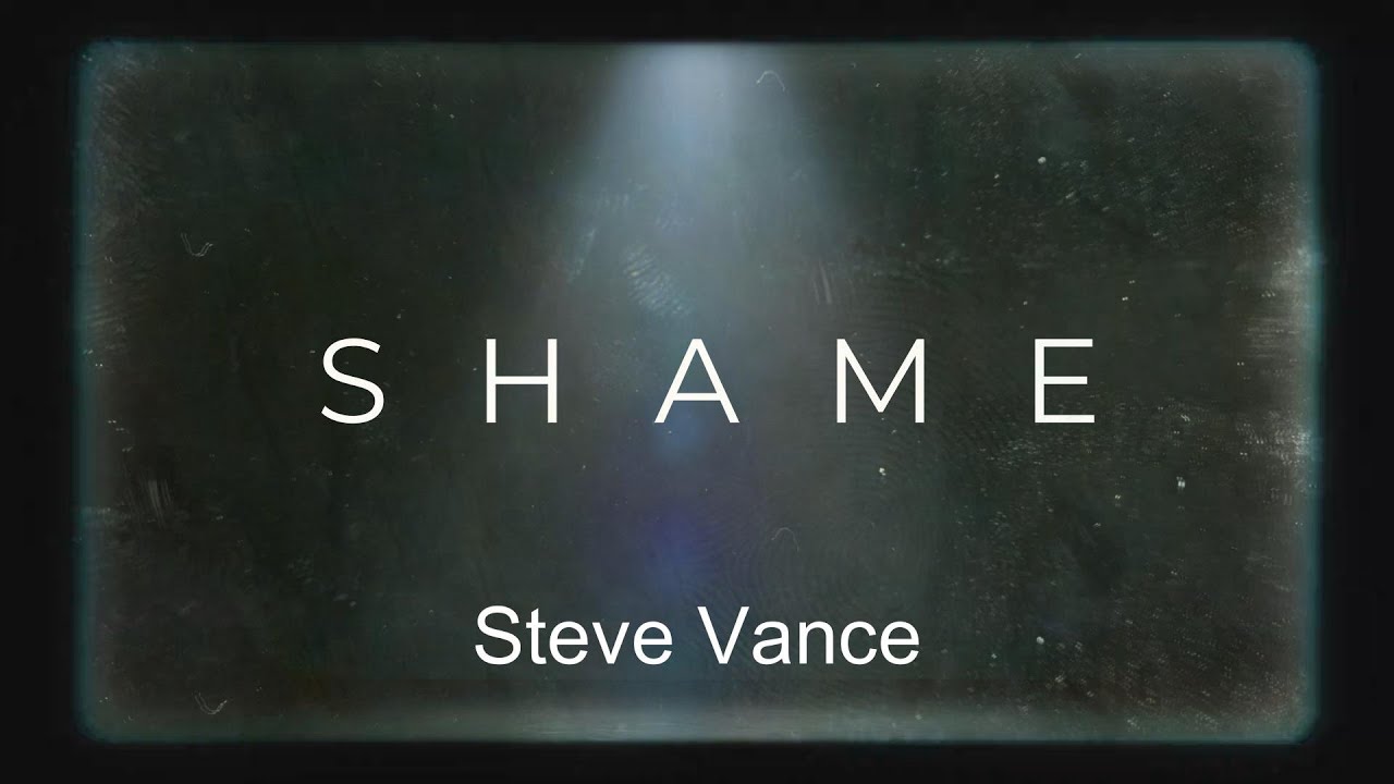 SHAME - Steve Vance - YouTube