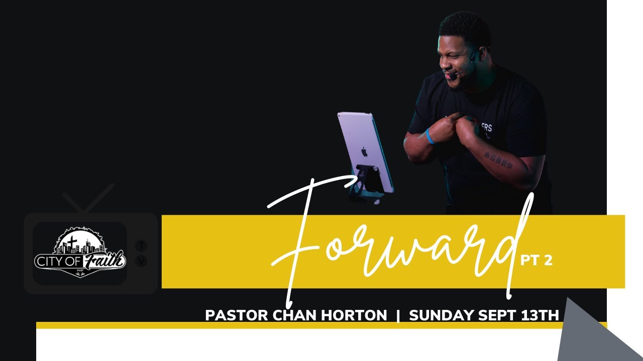 Forward pt3 // City of Faith FW // Pastor Chan Horton - YouTube