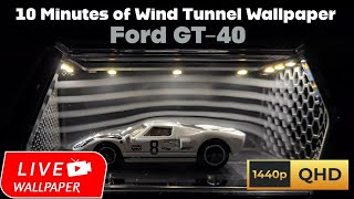 Wind Tunnel Wallpaper: Ford GT-40 | Live Wallpaper | 1440p / HD | ASMR