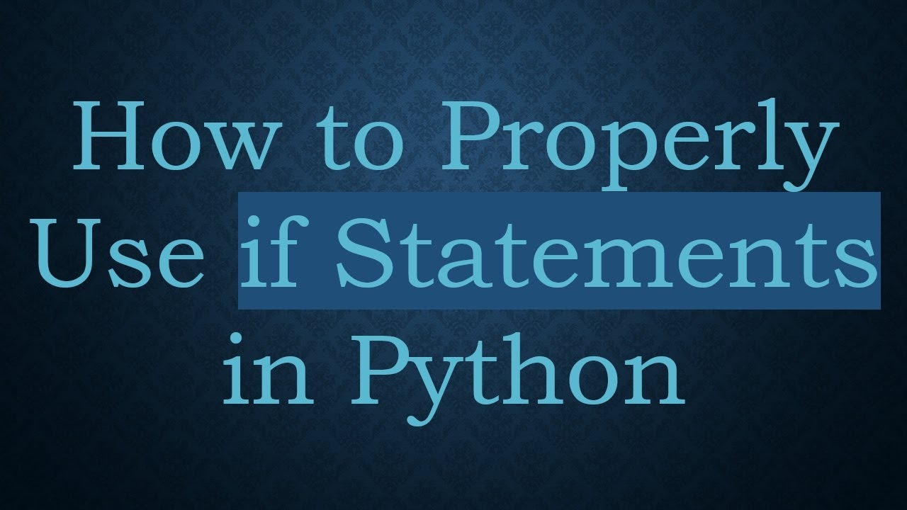 How To Properly Use If Statements In Python YouTube how-to-properly-use-if-statements-in-python-youtube
