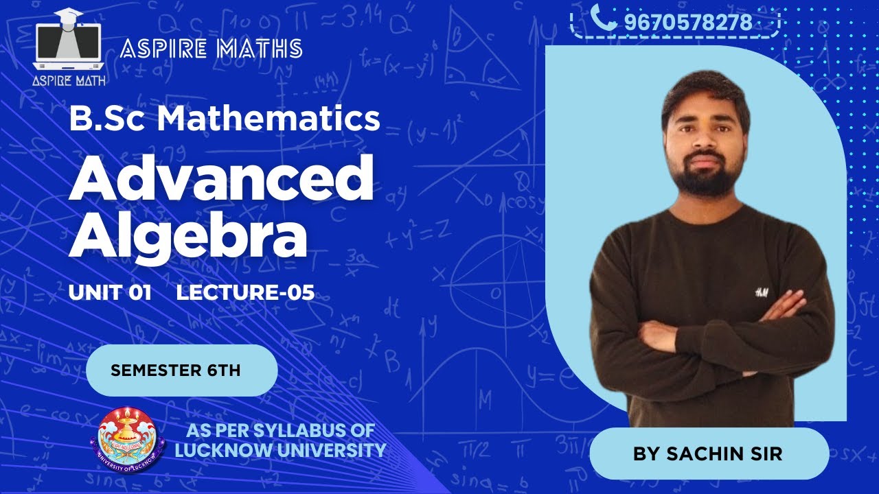 BSC Math Lecture: : Advanced Algebra (Sem 6) Unit-01 Lecture-05 Lucknow ...