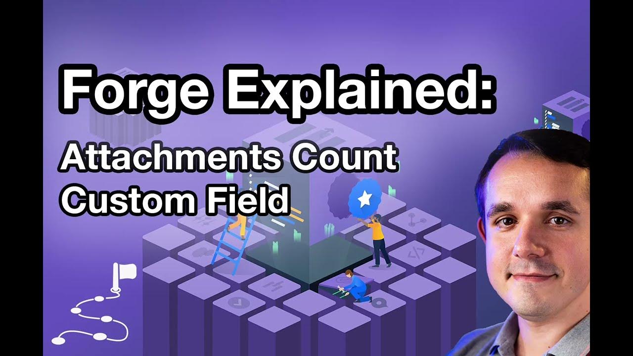 Forge Explained: Building an "Attachments Count" Custom Field from scratch - YouTube