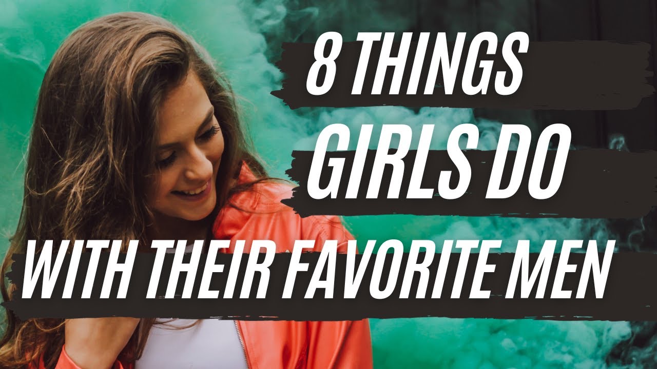 Girls do These 8 Things Only With Their Favorite Men - YouTube