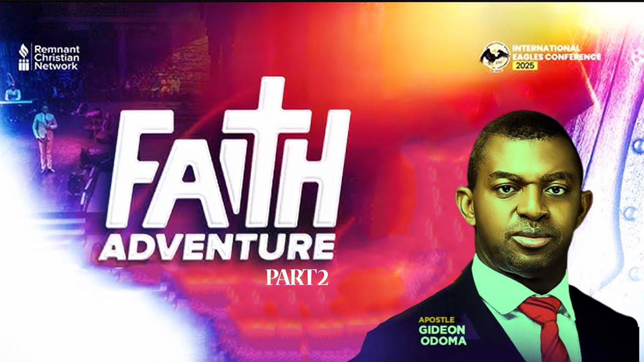 FAITH ADVENTURE [Part 2] - APOSTLE GIDEON ODOMA || INTERNATIONAL EAGLES ...