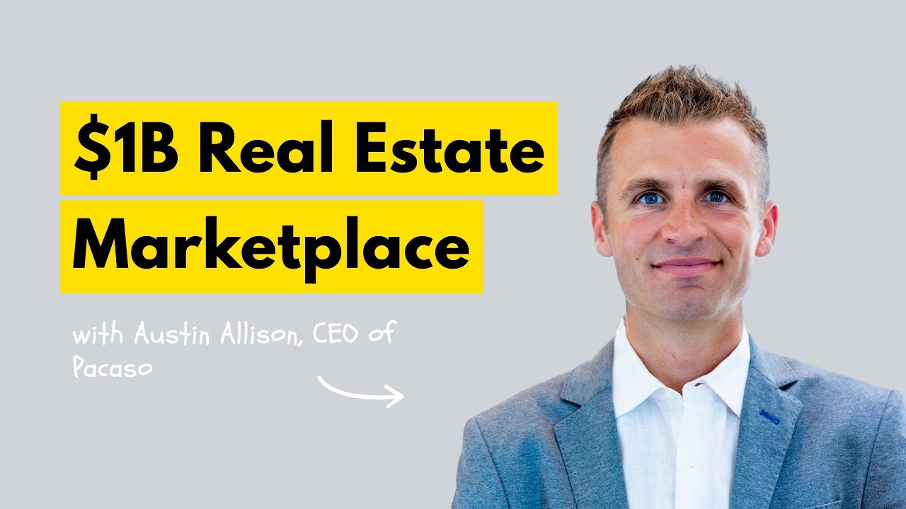 Scaling Pacaso Into A $1B+ Real Estate Marketplace With Austin Allison ...