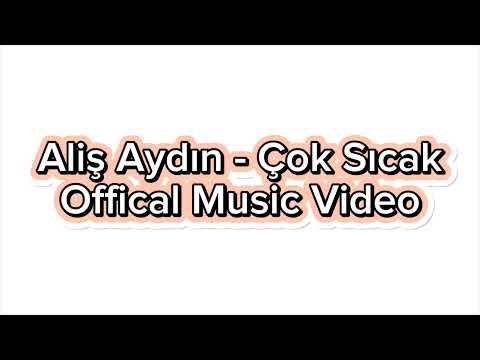 Aliş Aydın - Çok Sıcak // Offical Music Video //