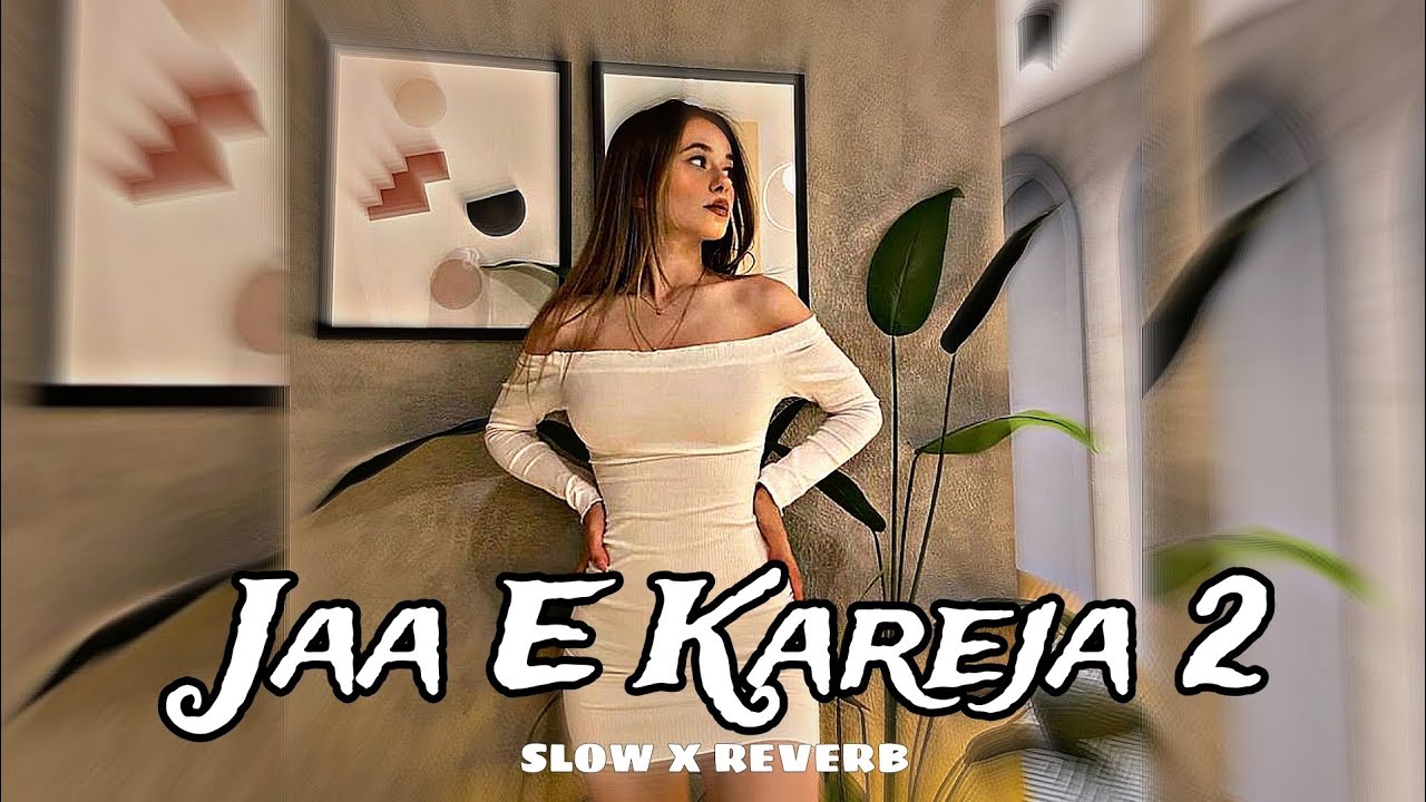 Jaa E Kareja 2 | Slow x Reverb | Lo-Fi 🍁 - YouTube
