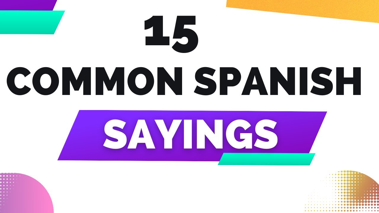 15 Common Spanish Sayings YouTube 15-common-spanish-sayings-youtube