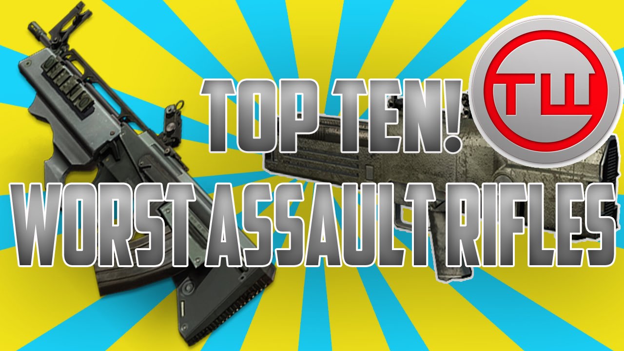 TOP TEN! Worst Assault Rifles! - YouTube