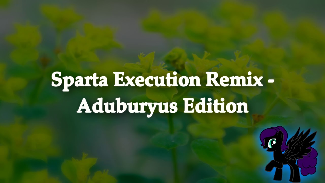 Sparta Execution Remix - Aduburyus Edition (-Reupload-) - YouTube