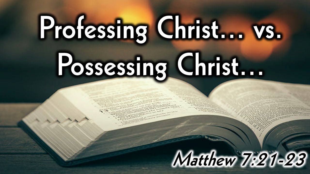 Professing Christ... vs. Possessing Christ... (Matthew 7:21-23) - YouTube