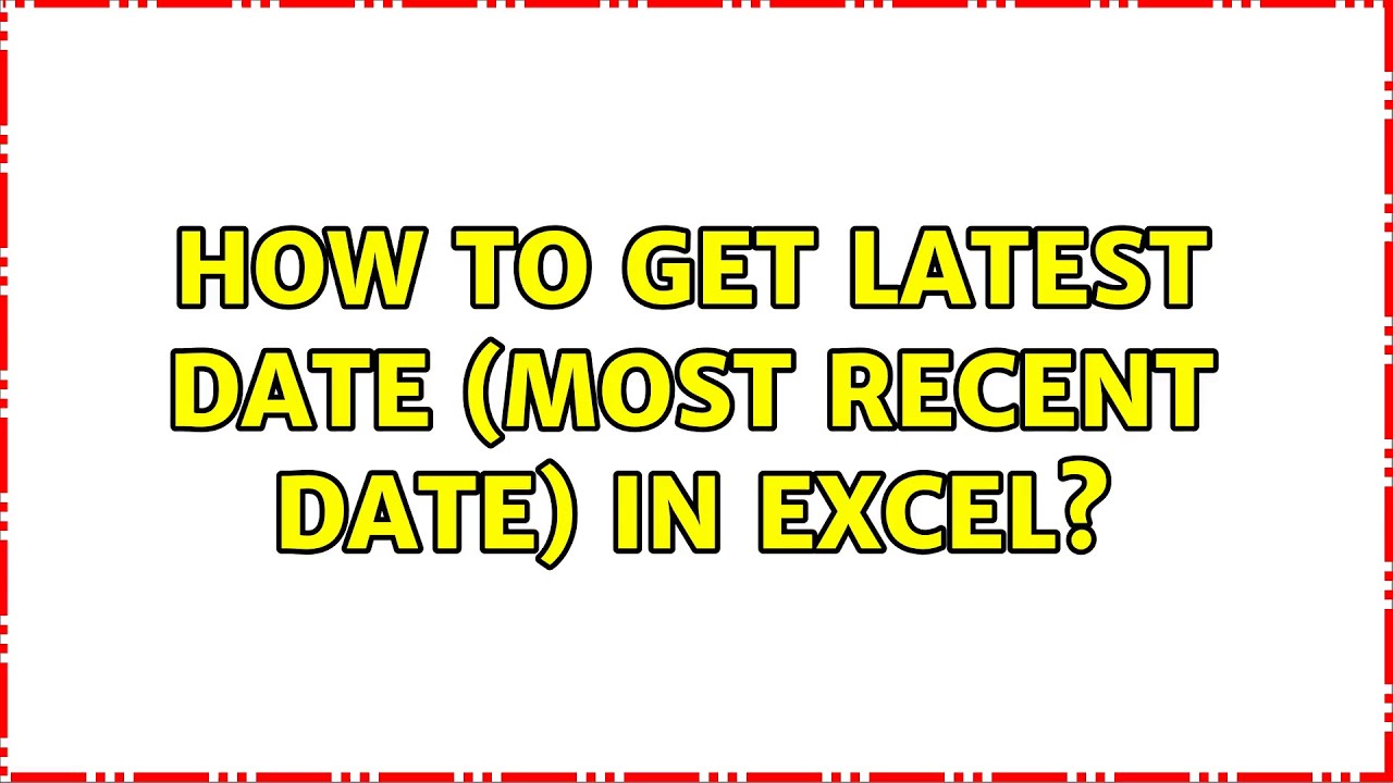 How To Get Latest Date Most Recent Date In Excel Youtube 8945