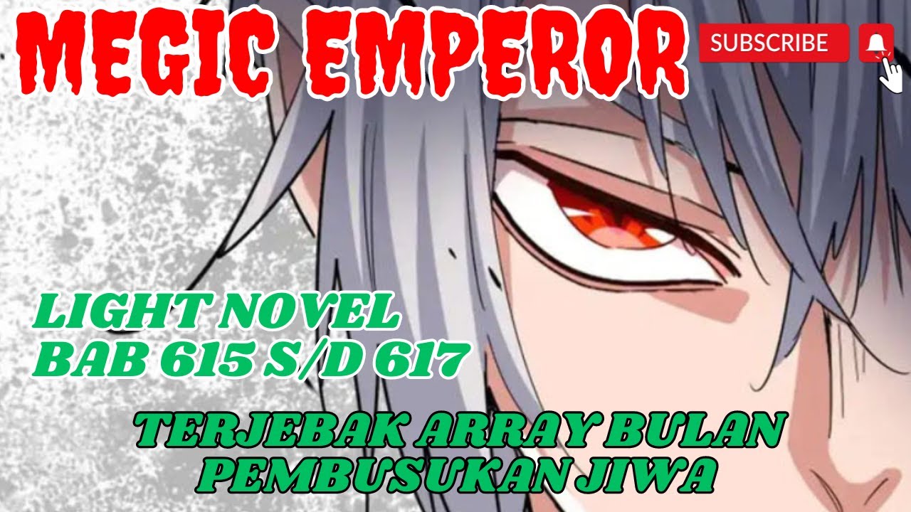 MAGIC EMPEROR || LIGHT NOVEL BAB 615 S/D 617 - TERJEBAK ARRY BULAN ...