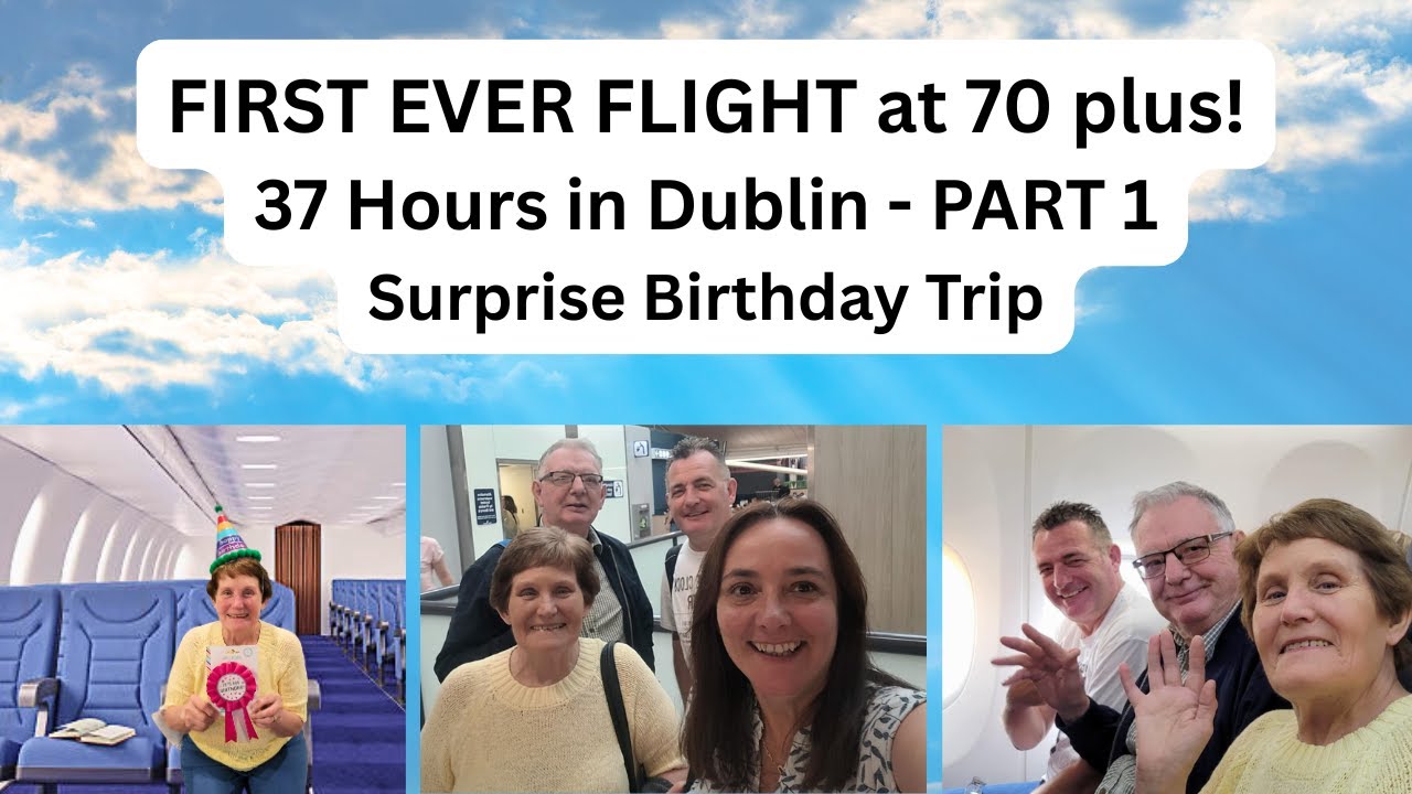 🎉 FIRST FLIGHT at 70+! 37 Hours in Dublin PART 1 - Surprise Birthday ...
