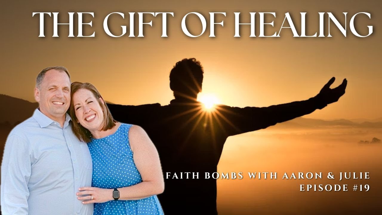 The Gift Of Healing | Faith Bombs with Aaron & Julie Schilling Episode ...