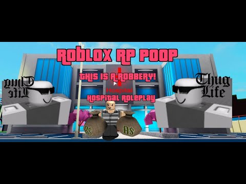 Roblox RP Poop; This is a Robbery! | Hospital Roleplay!