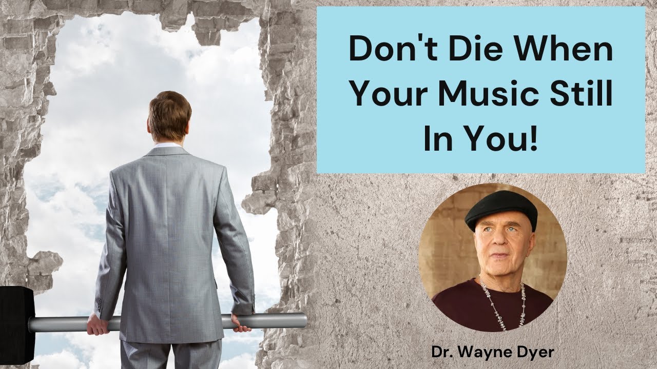 Wayne Dyer-Don't Die When Your Music Still In You - YouTube