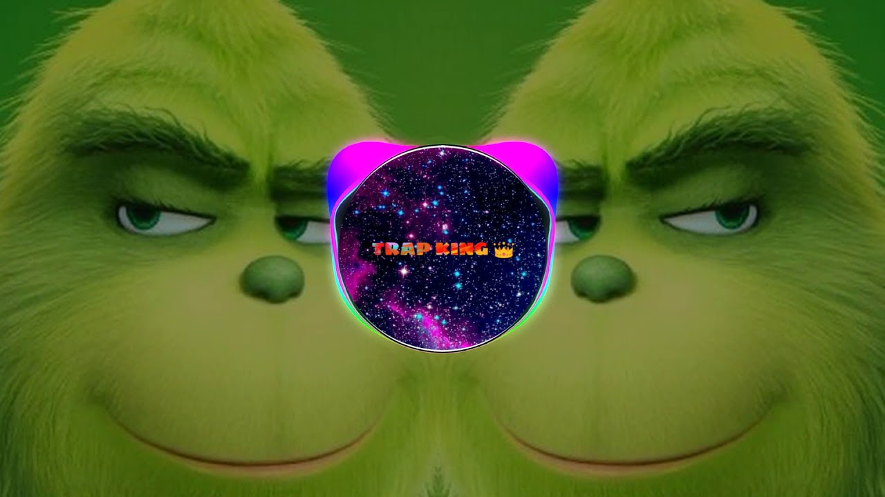 THE GRINCH Trap Remix You re A Mean One {TRAP KING 👑} - YouTube