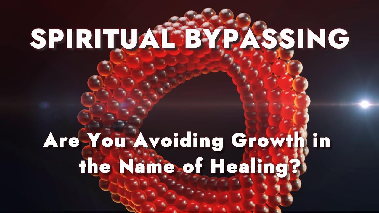 Spiritual Bypassing: Are You Avoiding Growth in the Name of Healing? - YouTube