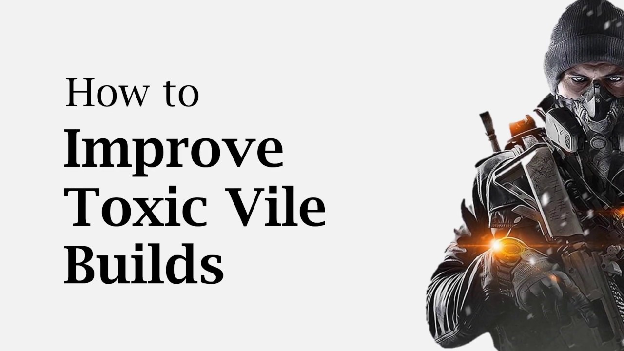 How to improve Toxic Vile builds - Part 1 - Division 2 - YouTube