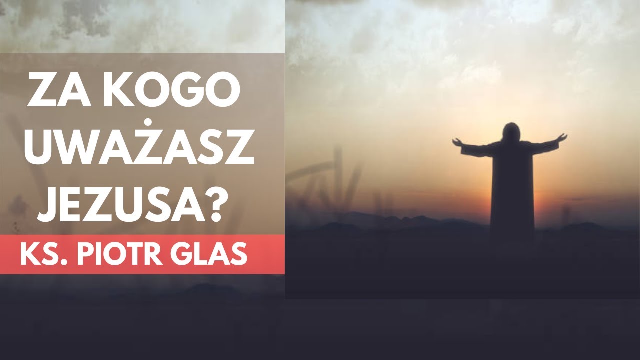 Za kogo uważasz Jezusa? - ks. Piotr Glas - YouTube