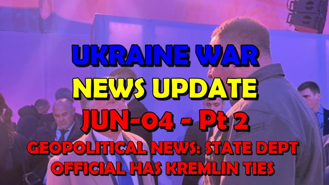 Ukraine War Update NEWS (20250604b): Geopolitical News - State Dept ...