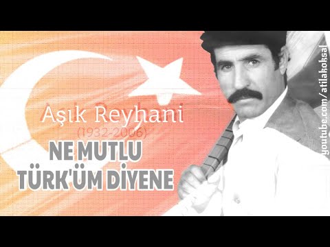 Aşık Reyhani Ne Mutlu Türk'üm Diyene