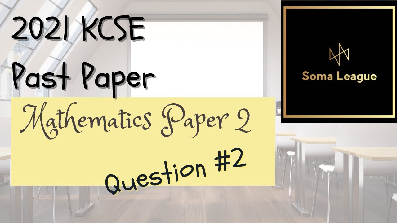 2021 KCSE Mathematics Paper 2 Question 2 - YouTube