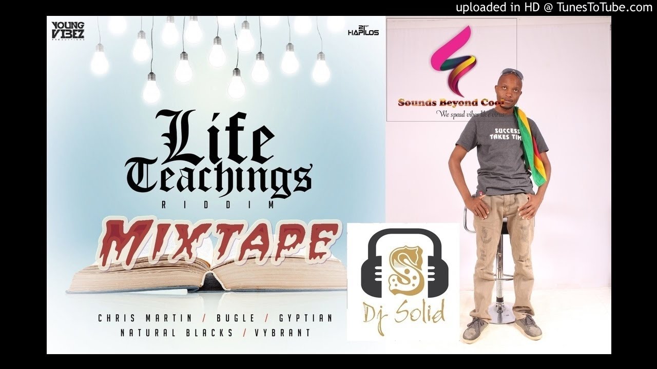 Life Teachings Riddim Mix By Dj Solid Zw ft Chris Martin,Gyptian,Bugle ...