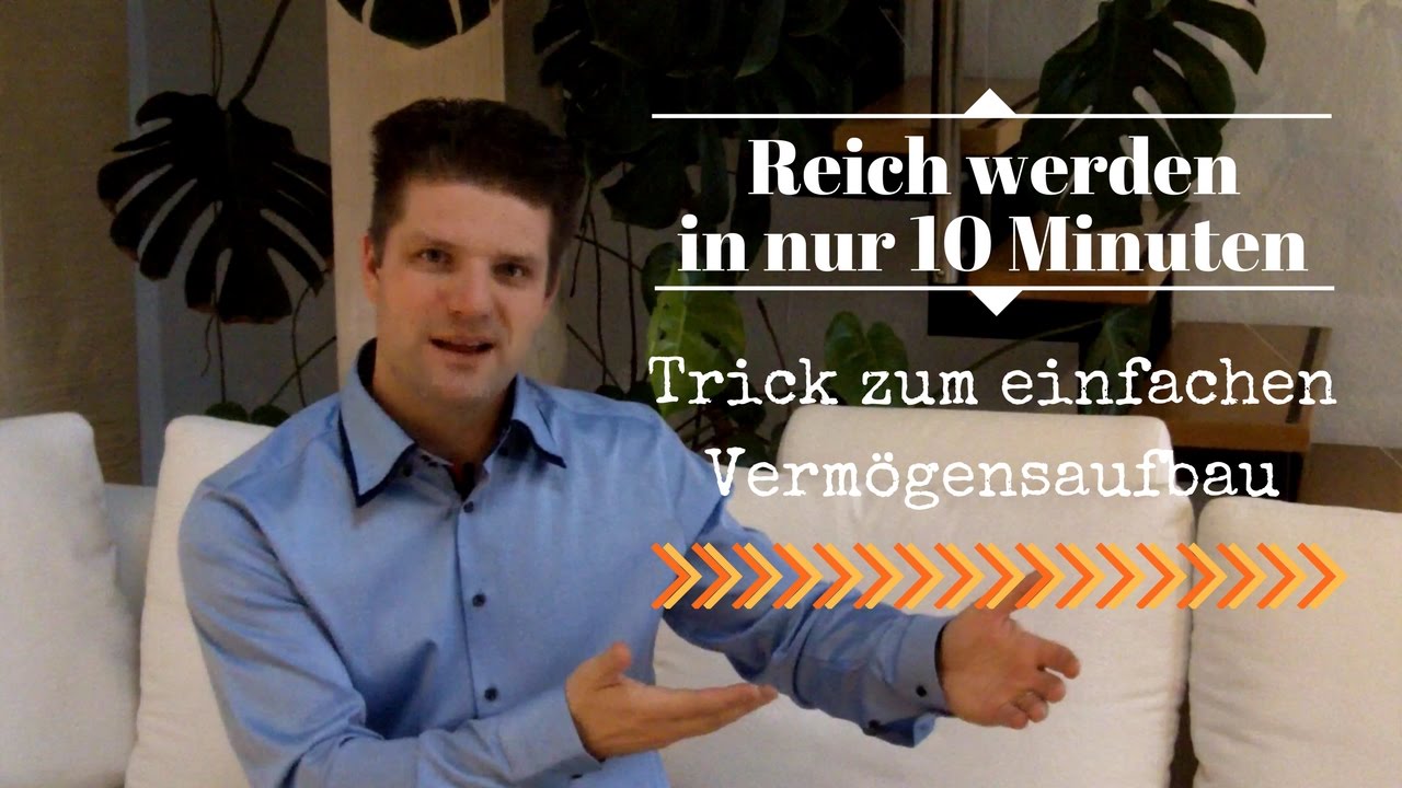 Reich werden in nur 10 Minuten - Trick zum einfachen Vermögensaufbau ...