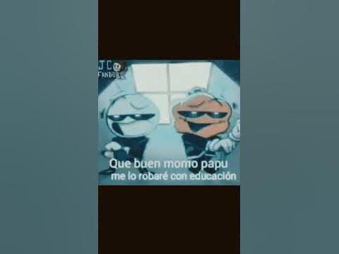 QuE bUeN mOmO pApU mE lO rObArE cOn eDucAcIoN 🤑👍 - YouTube