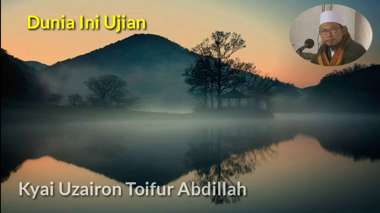 Kyai Uzairon Toifur Abdillah Dunia Ini Ujian - YouTube