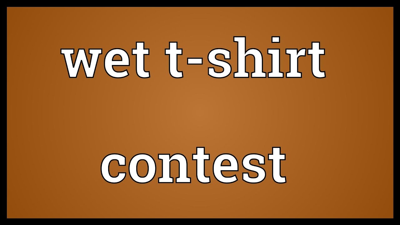 Wet T shirt contest Meaning YouTube wet-t-shirt-contest-meaning-youtube