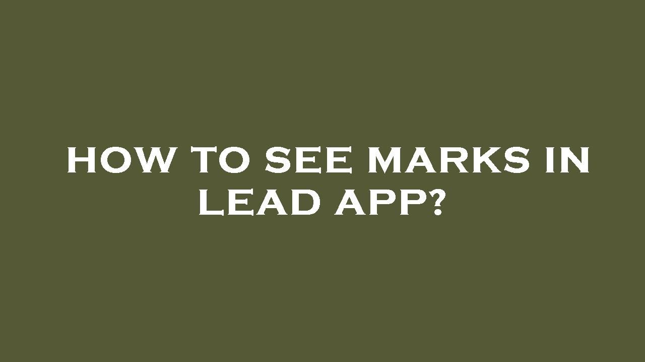 How to see marks in lead app? - YouTube