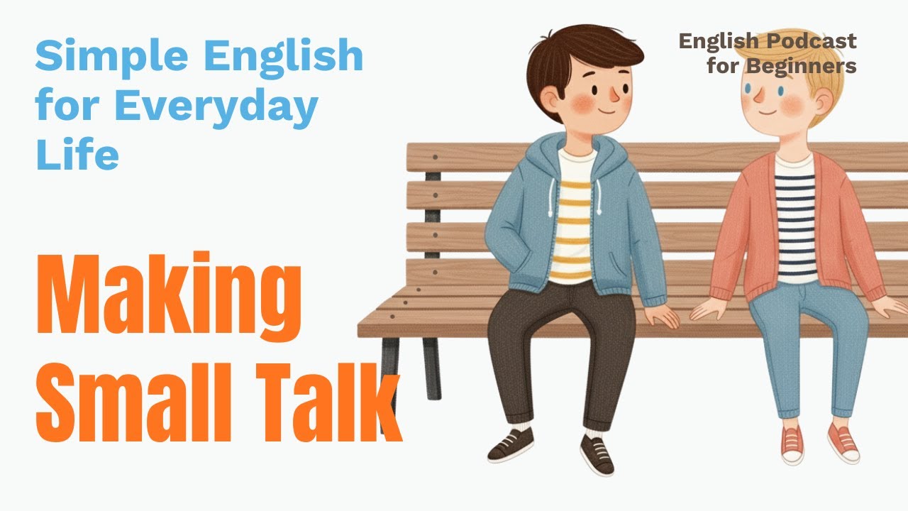 Simple English for Everyday Life | Making Small Talk | English Podcast ...