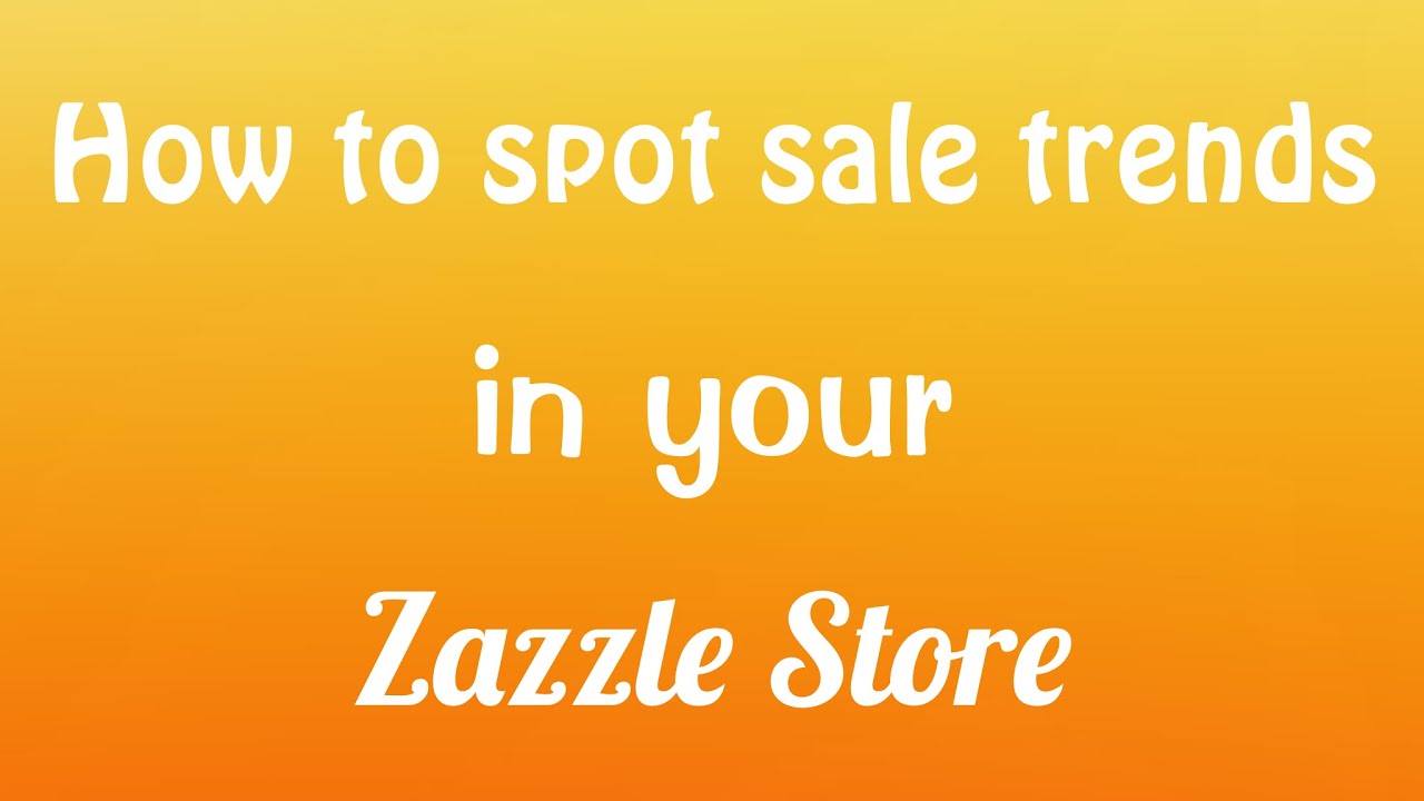How to spot sale trends in your Zazzle Store - YouTube