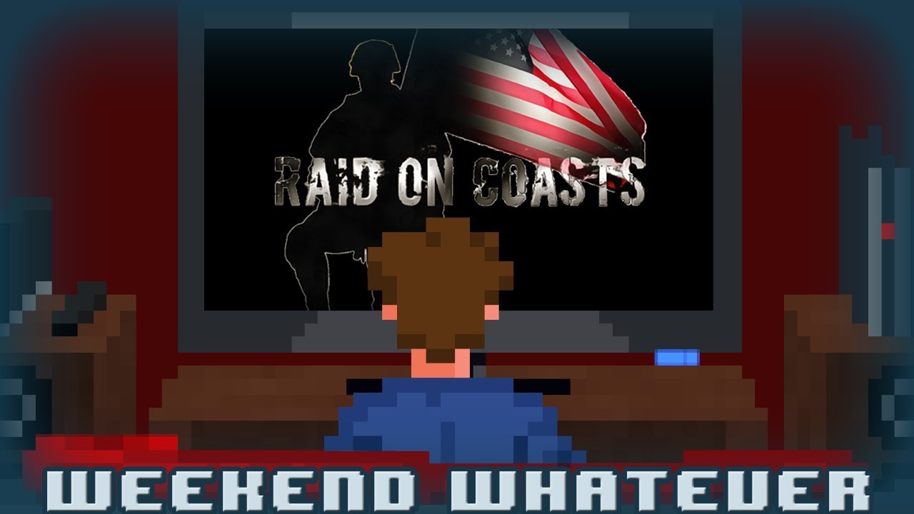 Weekend Whatever - Raid On Coasts - Early Access Issues - YouTube