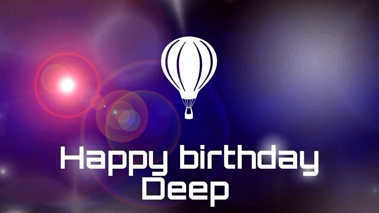 Happy birthday Deep, birthday greetings status - YouTube