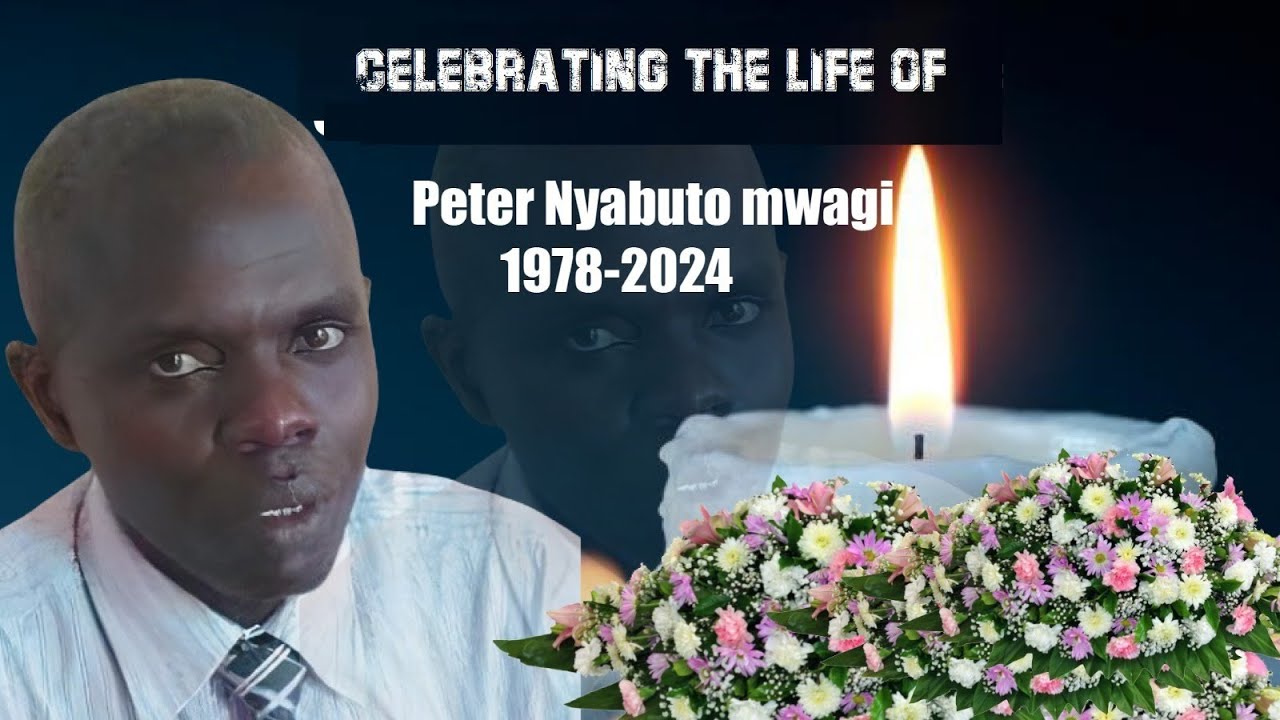 CELEBRATING THE LIFE OF PETER NYABUTO MWAGI 1978-2024 - YouTube