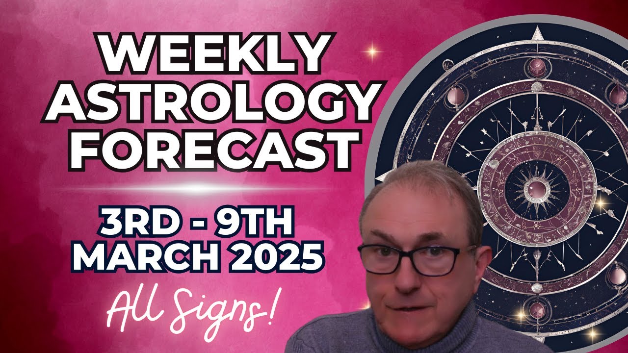 Weekly Astrology & Horoscope Forecasts for 3rd - 9th March 2025 + ALL ...
